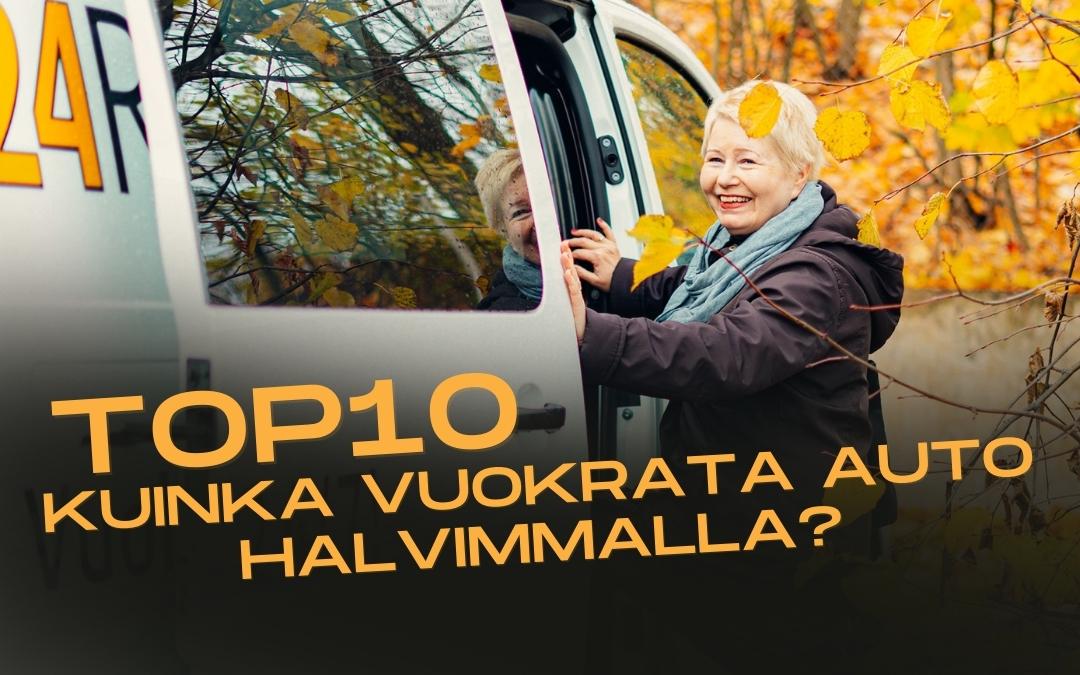TOP 10 vinkit - Kuinka vuokrata vuokrata auto halvimmalla?
